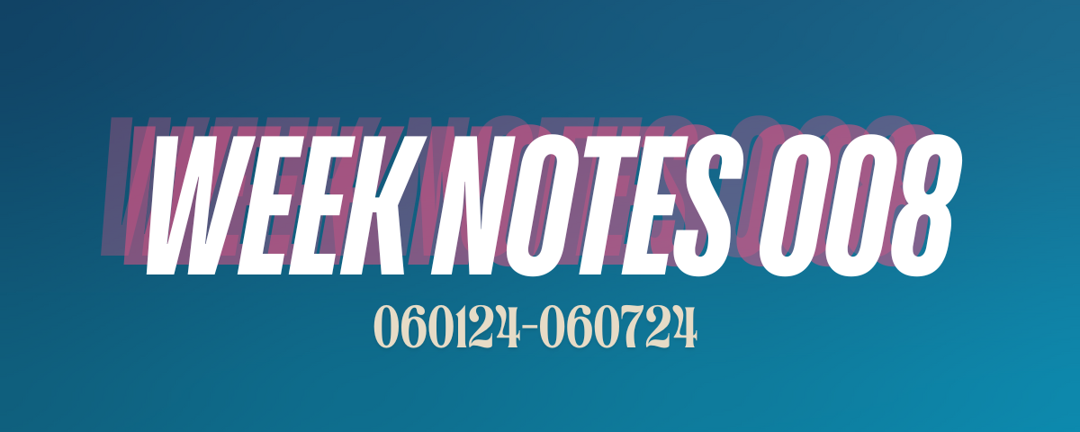 Week Notes 008 | Notes by JCProbably
